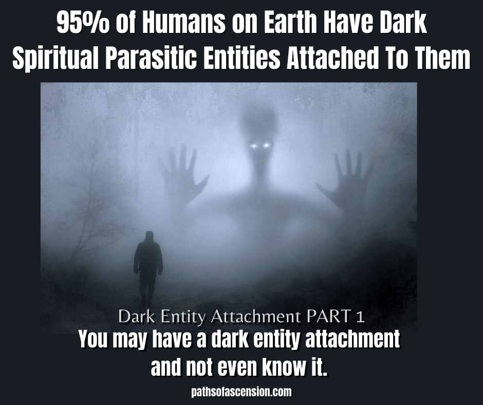 Paths of Ascension | PART 1 - Dark Entity Attachment